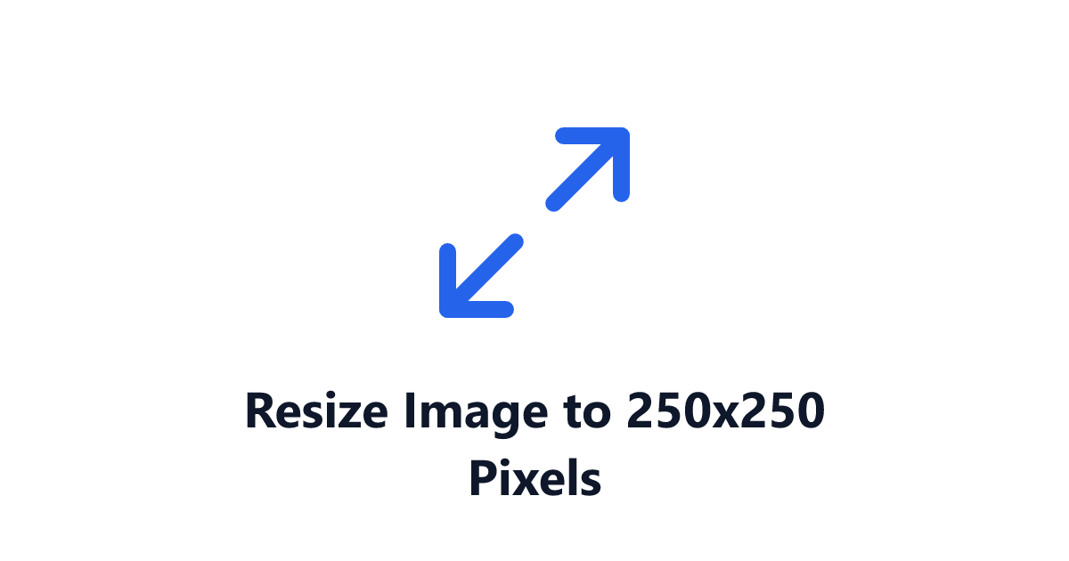 Resize Image to 250x250 Pixels - Convert
