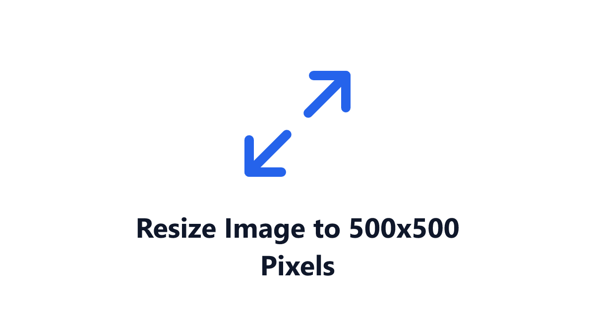 Resize Image to 500x500 Pixels - Convert