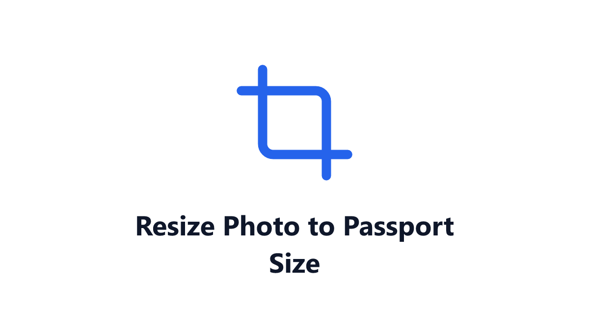 Resize Photo to Passport Size - Passport Resizer